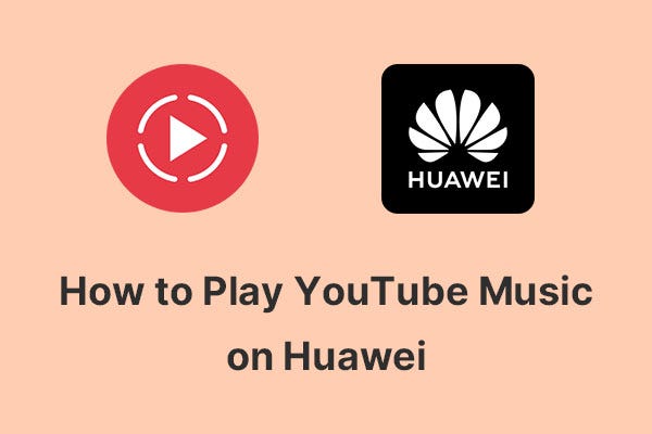 How to Play YouTube Music on Huawei Devices | by Lydia Wan | Medium