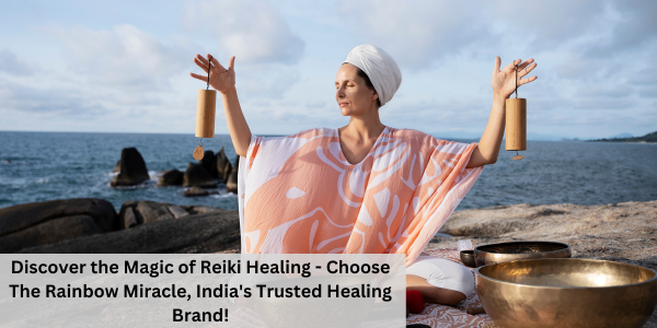 Discover the Magic of Reiki Healing — Choose The Rainbow Miracle, India ...
