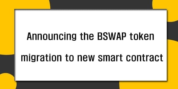 Announcing the BSWAP token migration to new smart contract - BSCswap ...
