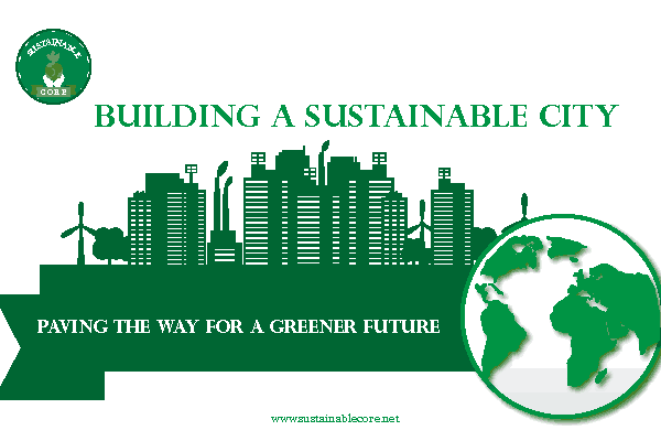 Building a Sustainable City | Paving the Way for a Greener Future ...