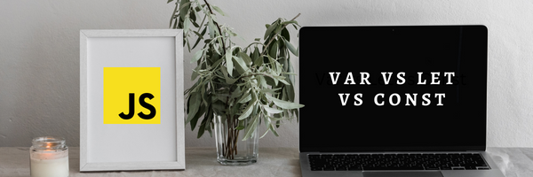 Var vs Let vs Const. The different variable declarations | by Meet Singh | Medium