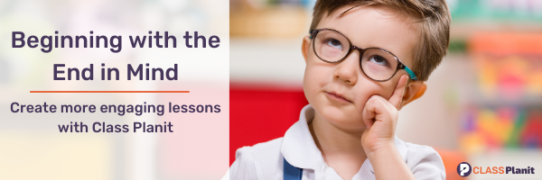 Begin with the end in mind.. We all know the importance of planning ...