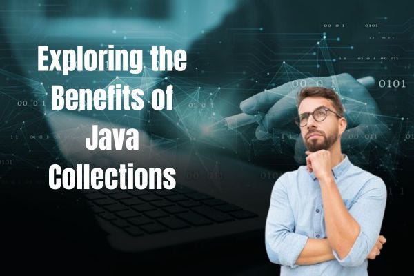 Exploring The Benefits Of Java Collections By Rahul Medium