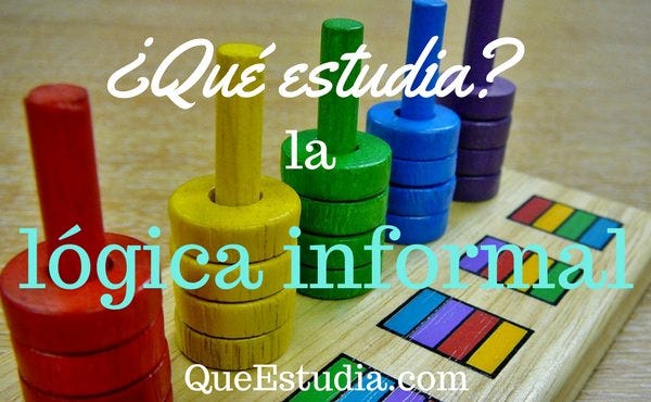 ¿Qué estudia la lógica informal?. La lógica es la ciencia que se basa ...