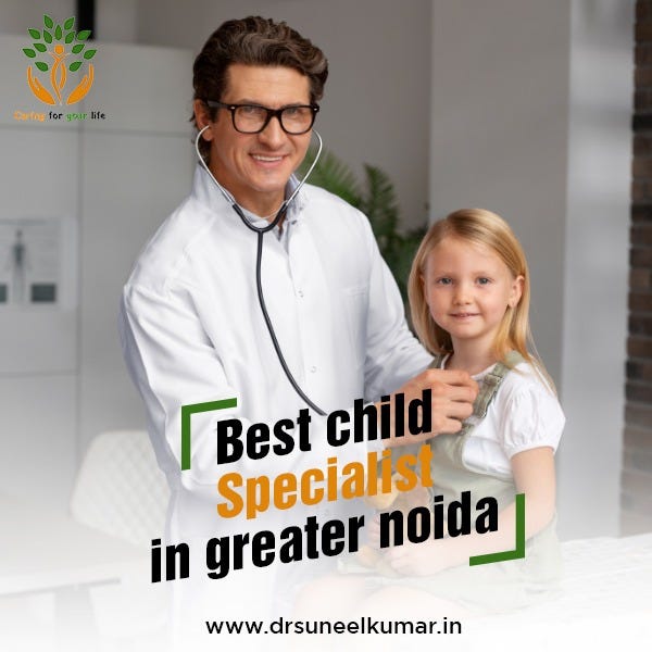 Get The Best Treatment For Your Children - Dr.Suneel Kumar - Medium