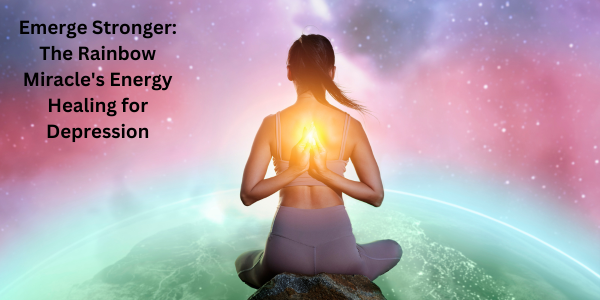 Emerge Stronger: The Rainbow Miracle’s Energy Healing for Depression ...