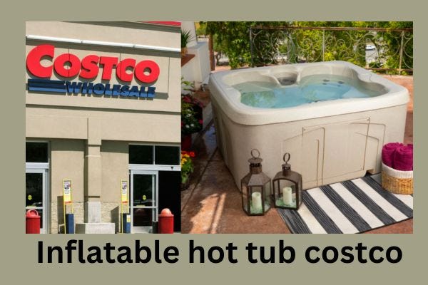 “Inflatable Hot Tubs at Costco Your Ultimate Guide to Affordable ...