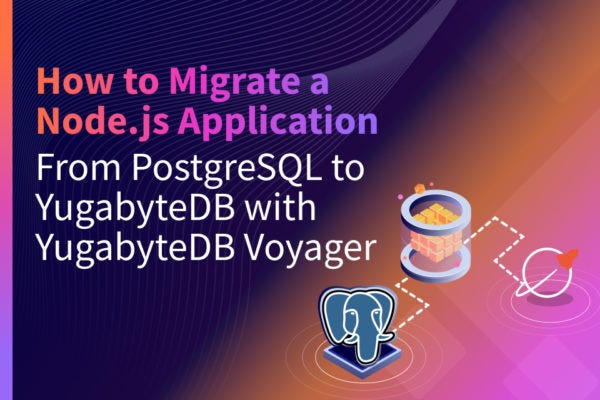 YugabyteDB VoyagerでNode.jsアプリケーションをPostgreSQLからYugabyteDBに移行する方法 | by Arisa Izuno | The ...