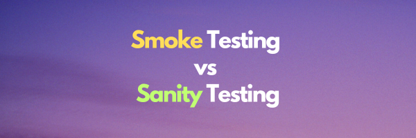 Smoke Testing Vs Sanity Testing Whats The Difference By Olha Holota From Testcaselab Medium