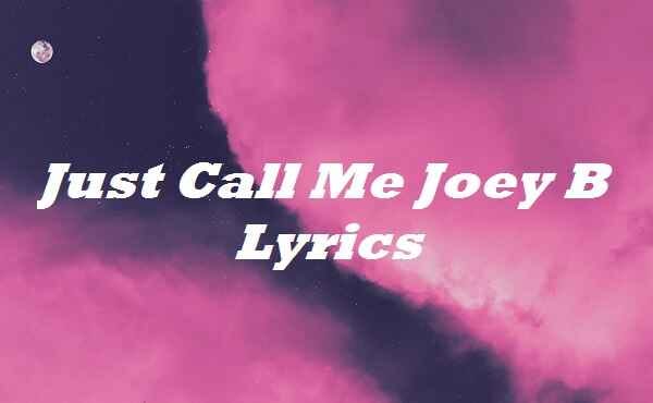 Just Call Me Joey B Lyrics. Just Call Me Joey B Lyrics. Just call… | by ...