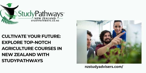 Cultivate Your Future: Explore Top-notch Agriculture Courses in New Zealand with Studypathways ...