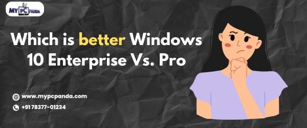 Which is better Windows 10 Enterprise or Pro: | by My PC Panda | Oct ...