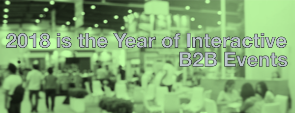 2018 is the Year of Interactive B2B Events — Here’s What You Need to ...