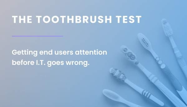 The Toothbrush Test. Getting end user attention before I.T… | by Nick ...