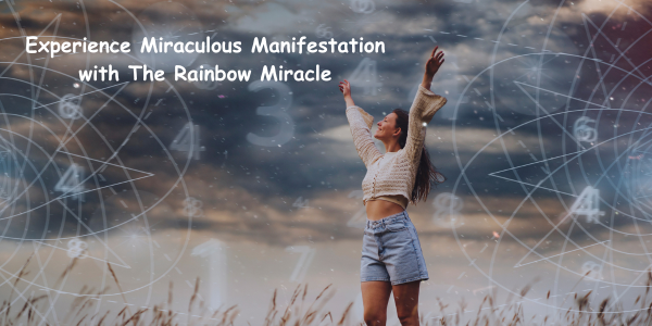Experience Miraculous Manifestation with The Rainbow Miracle ...