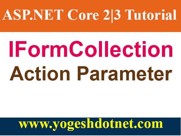 IFormCollection in asp.net core. Action Parameter | by Yogesh Sharma | Medium