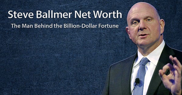 Steve Ballmer Net Worth: The Man Behind the Billion-Dollar Fortune - Shahzia Parveen - Medium