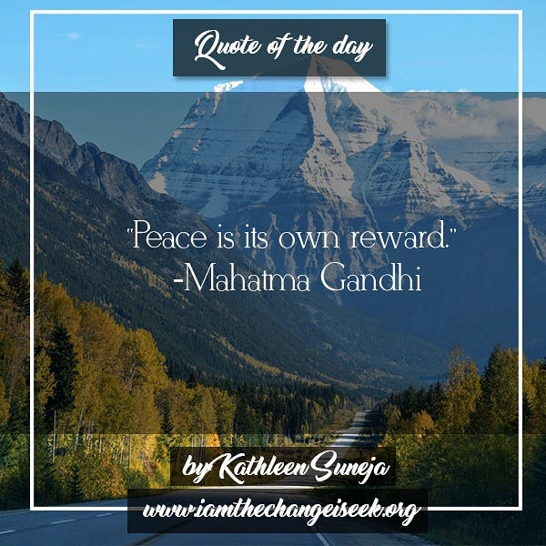 "Peace is its own reward" -Mahatma Gandhi | by I Am the Change I Seek ...