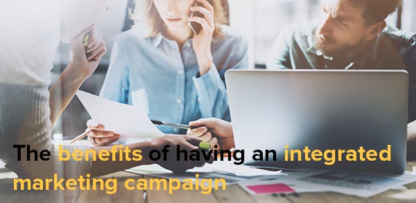 UPDATE: The benefits of having an integrated marketing campaign | by ...