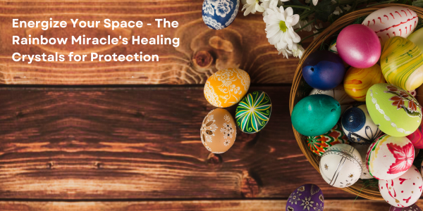 Energize Your Space — The Rainbow Miracle’s Healing Crystals for ...