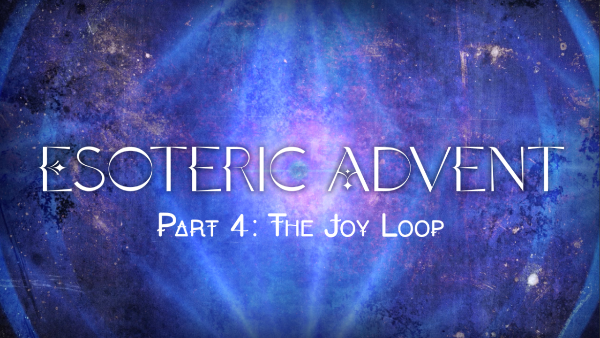 Esoteric Advent. Part 4: The Joy Loop | by Michael Junkroski | Pastor ...