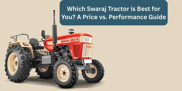 Which Swaraj Tractor is Best for You? A Price vs. Performance Guide ...
