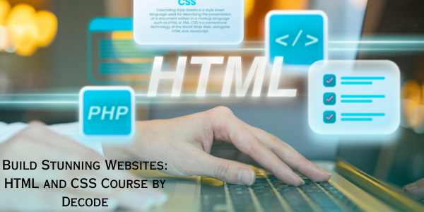 Build Stunning Websites Html And Css Course By Decode Decoad Learning Medium
