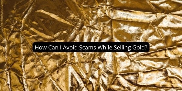 How Can I Avoid Scams While Selling Gold? - Minakshi - Medium