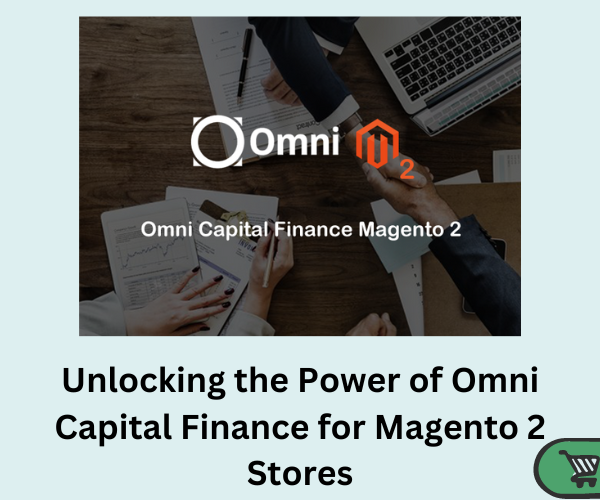 Unlocking the Power of Omni Capital Finance for Magento 2 Stores | by ...