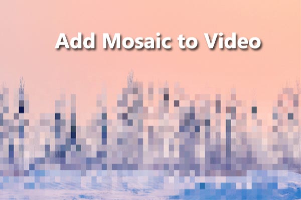 How to Add Mosaic to Video: 4 Simple Ways | by Cora Wang | Medium