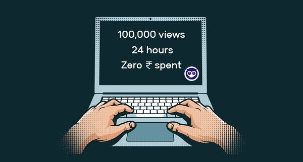 How we got 100,000+ views in 24 hours without spending a rupee | by ...