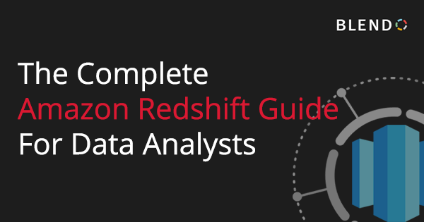 The Complete Amazon Redshift Guide for Data Analysts | by George Psistakis | Blend your data ...