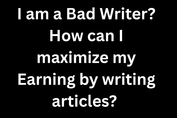 Are You A Bad Writer? Most Writers want to know this Answer? | by ...