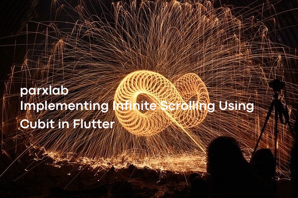 Implementing Infinite Scrolling Using Cubit In Flutter By Hasan Çiftçi Parxlab Engineering