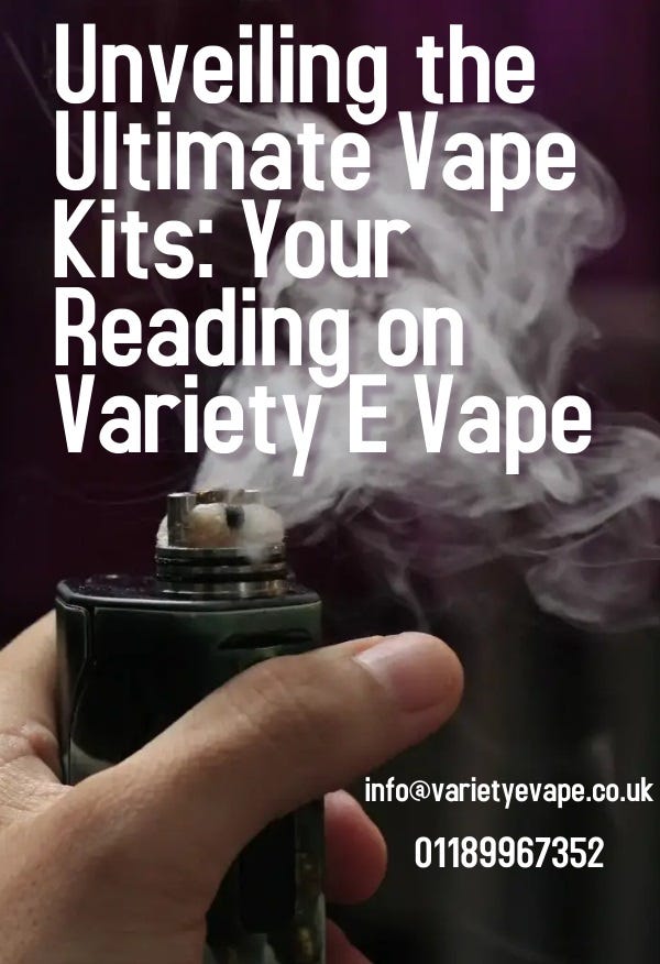 Unveiling the Ultimate Vape Kits: Your Reading on Variety E Vape | by ...