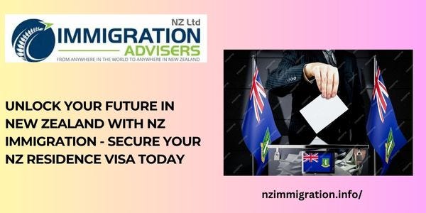 Unlock Your Future in New Zealand with NZ Immigration — Secure Your NZ ...