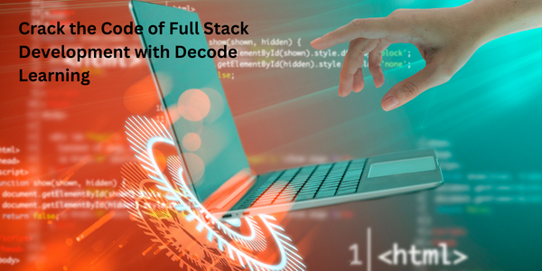 Crack the Code of Full Stack Development with Decode Learning - Decoad Learning - Medium