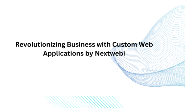 Revolutionizing Business with Custom Web Applications by Nextwebi | by ...