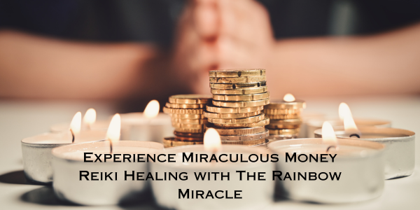 Experience Miraculous Money Reiki Healing with The Rainbow Miracle ...