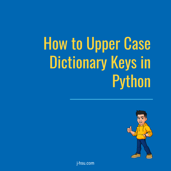 Code Cards How To Upper Case Dictionary Keys In Python By Jonathan Hsu Better Programming