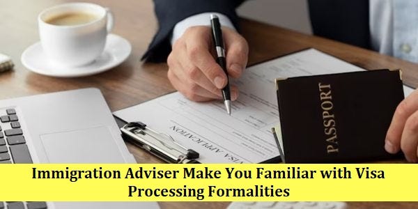 Immigration Adviser Make You Familiar with Visa Processing Formalities ...