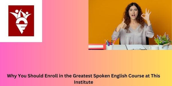 Why You Should Enroll in the Greatest Spoken English Course at This ...
