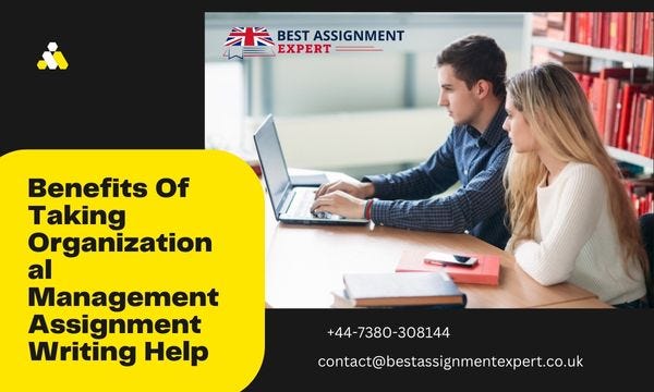 Benefits Of Taking Organizational Management Assignment Writing Help ...