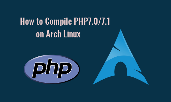How to Compile PHP7.0/PHP7.1 From Source on Arch Linux | by LinuxBabe | Medium