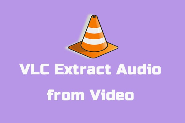 A Guide on How to Use VLC to Extract Audio from Video [Windows/Mac ...