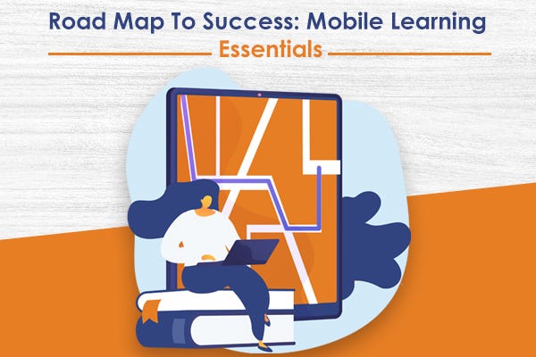 Road Map To Success: Mobile Learning Essentials | by LearNow | Medium