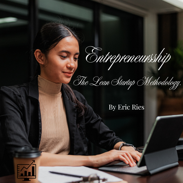 The Lean Startup: Revolutionizing Entrepreneurship through Continuous ...