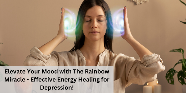 Elevate Your Mood with The Rainbow Miracle — Effective Energy Healing ...