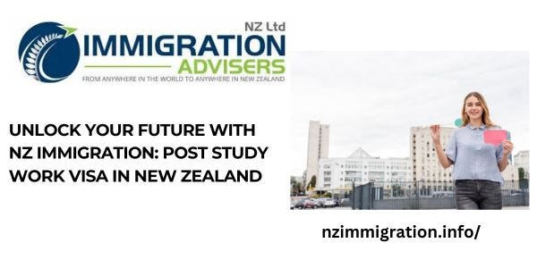 Unlock Your Future with NZ Immigration: Post Study Work Visa in New ...