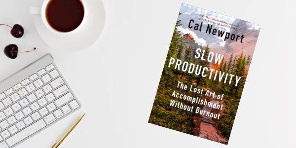 The Joys of Slow Productivity. A review of Cal Newport’s new book | by ...